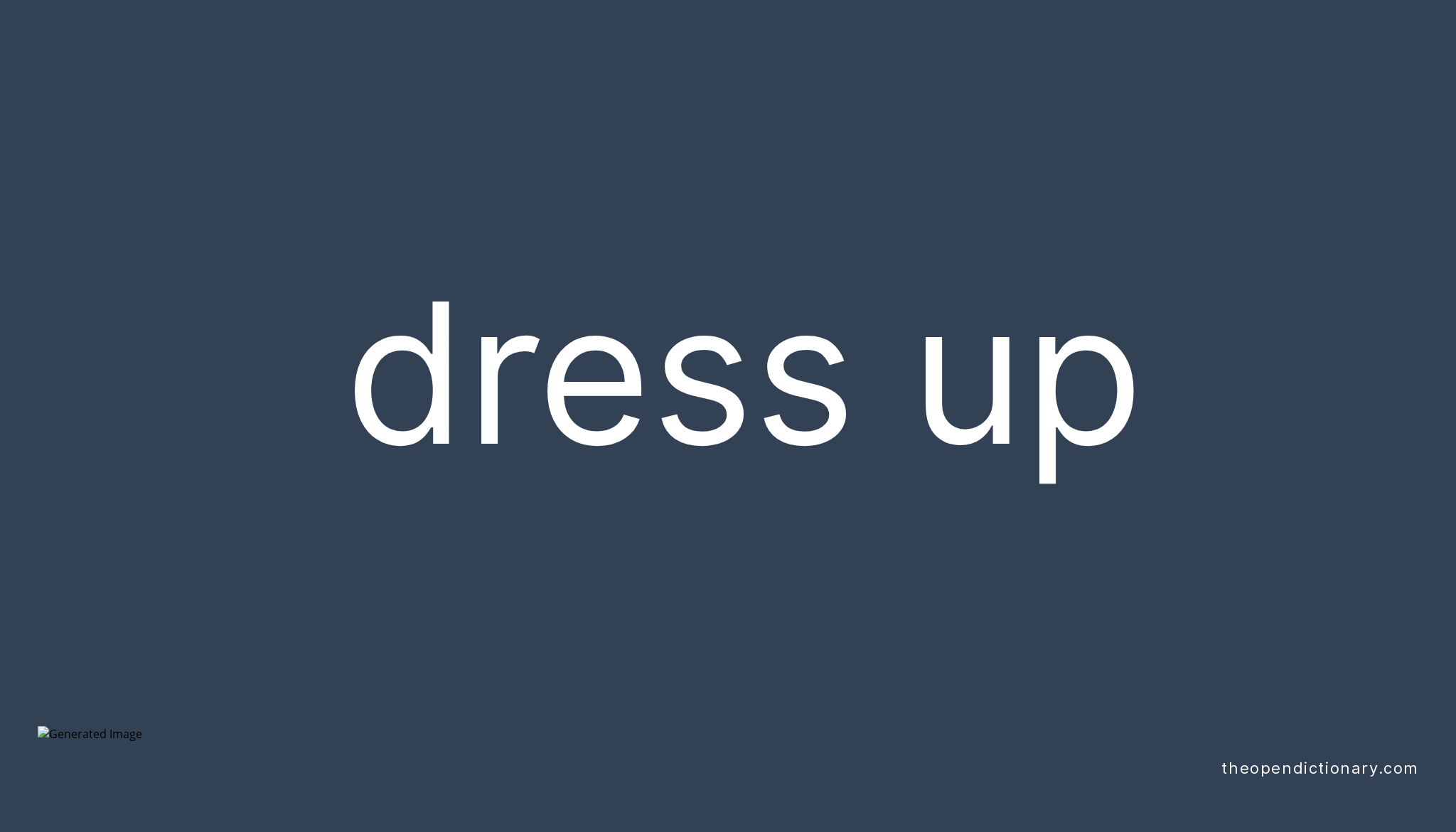 DRESS UP Phrasal Verb DRESS UP Definition Meaning And Example DRESS UP Phrasal Verb DRESS UP Definition Meaning And Example